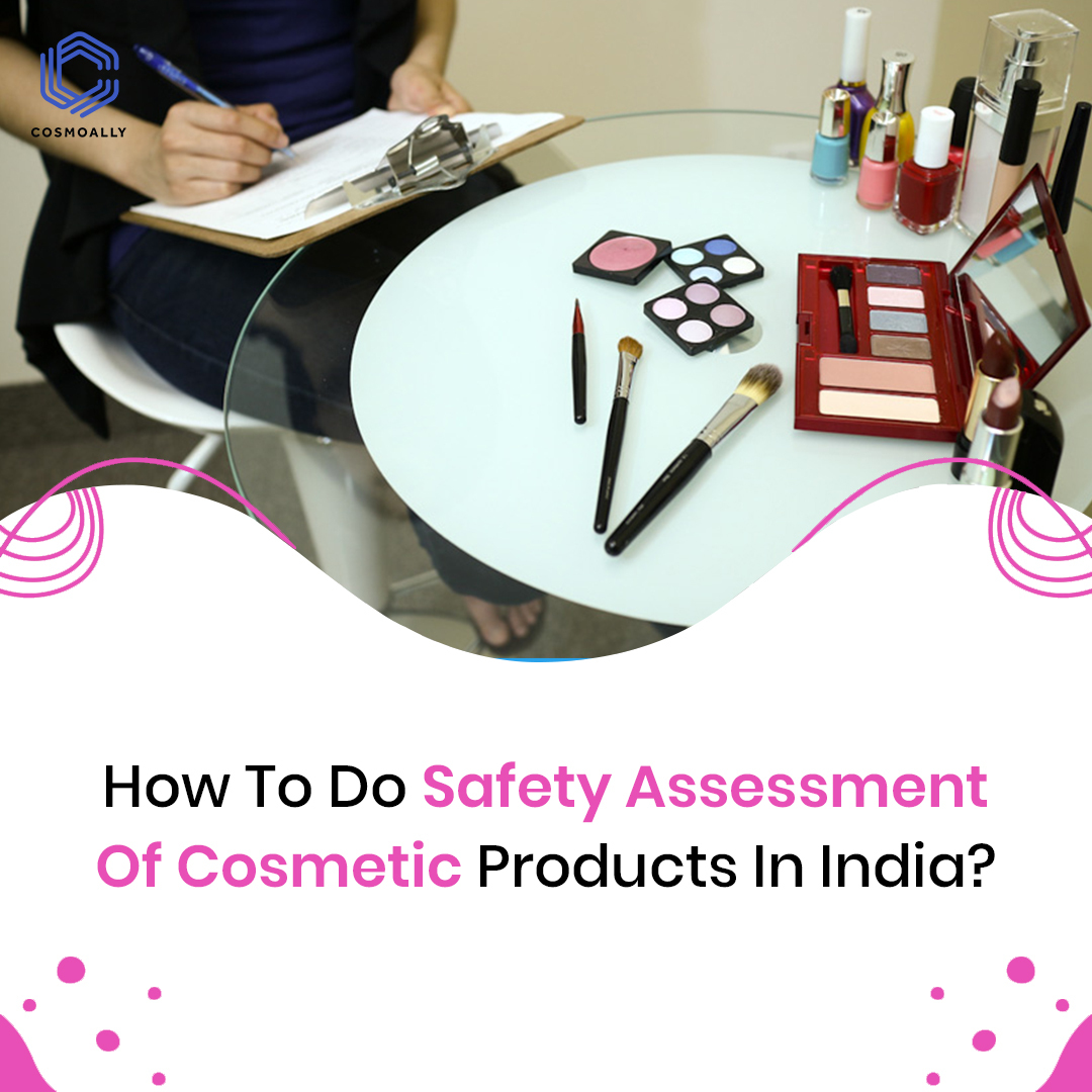 How To Do A Safety Assessment Of Cosmetic Products In India?